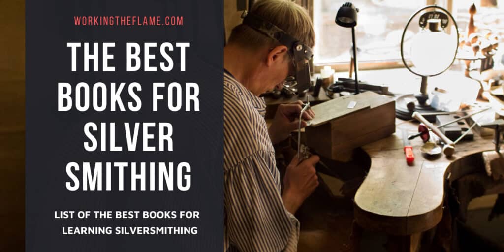 Best Silversmithing Books (Updated) - Working the Flame