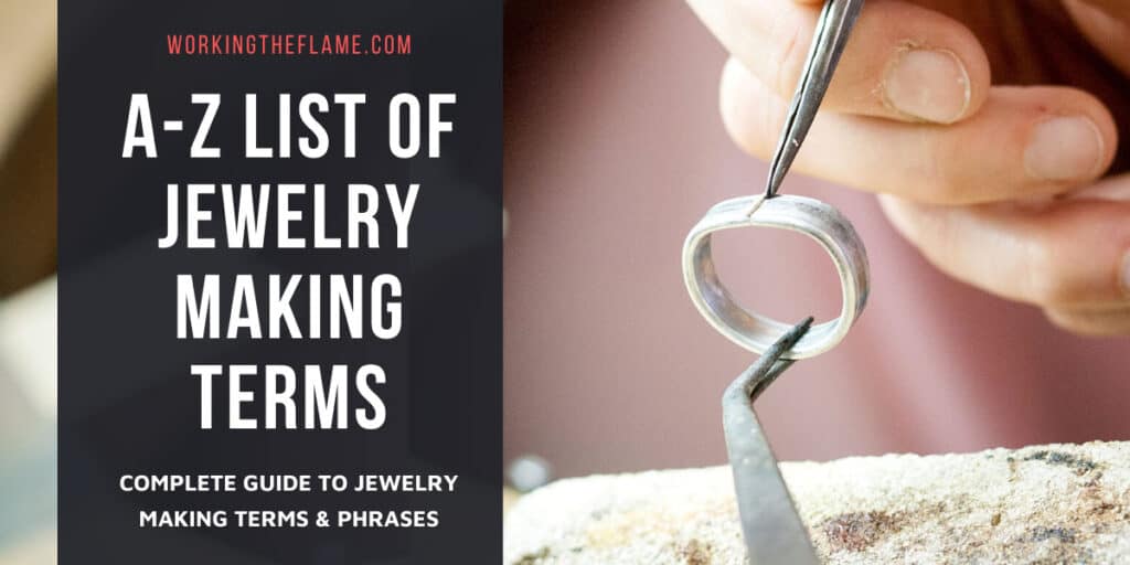 A-Z List of Jewelry Making Terminology [Updated] - Working the Flame