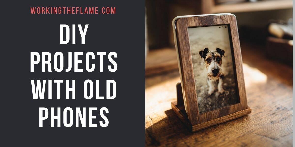 16 DIY Projects With Old Phones - Working the Flame