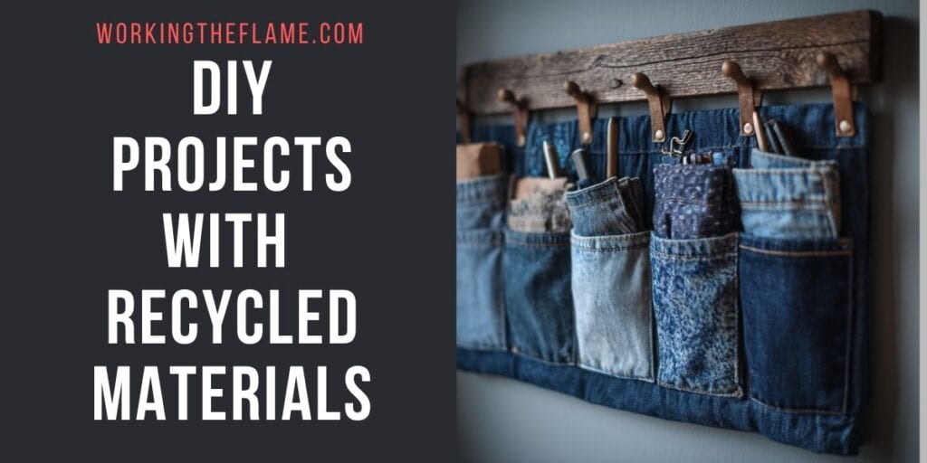 20 DIY Projects With Recycled Materials - Working the Flame