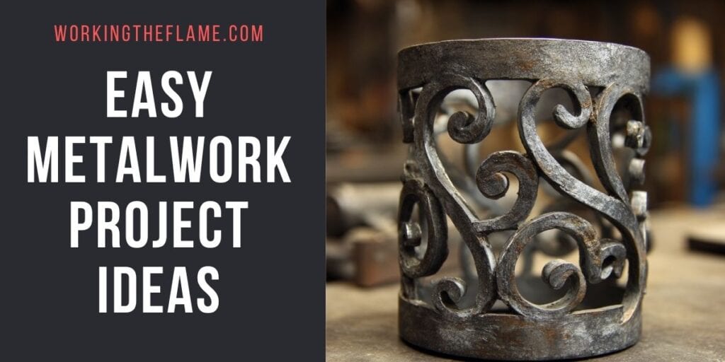 18 Easy Metalwork Project Ideas - Working the Flame