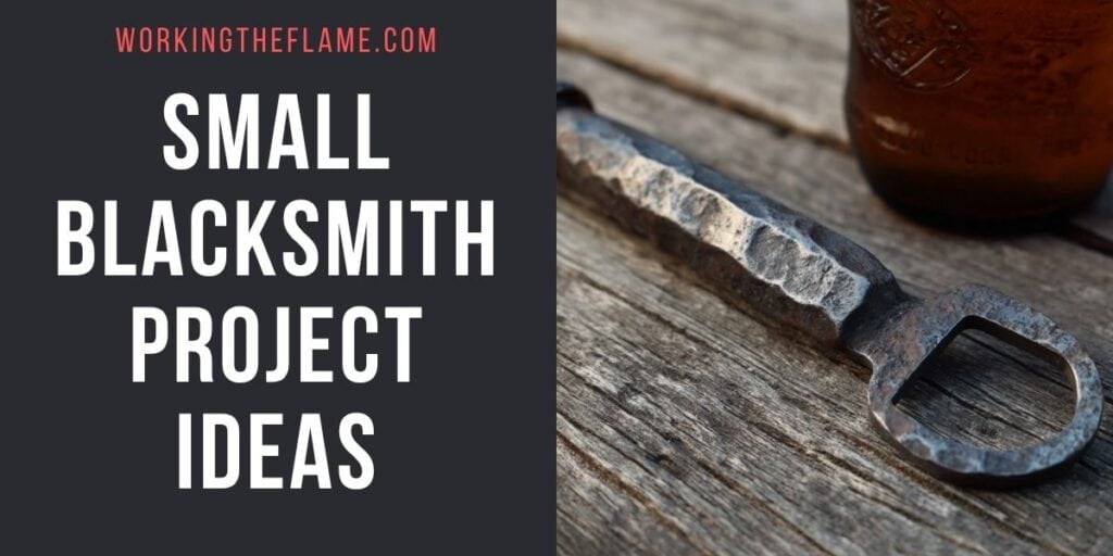 20 Small Blacksmithing Project Ideas - Working the Flame