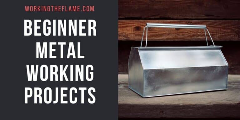 18 Metalworking Projects For Beginners - Working the Flame