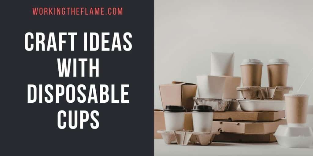 20 Craft Ideas With Disposable Cups - Working the Flame