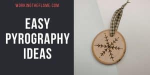13 Easy Pyrography Ideas - Working the Flame