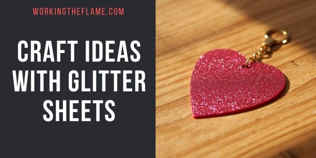 20 Craft Ideas with Glitter Sheets - Working the Flame